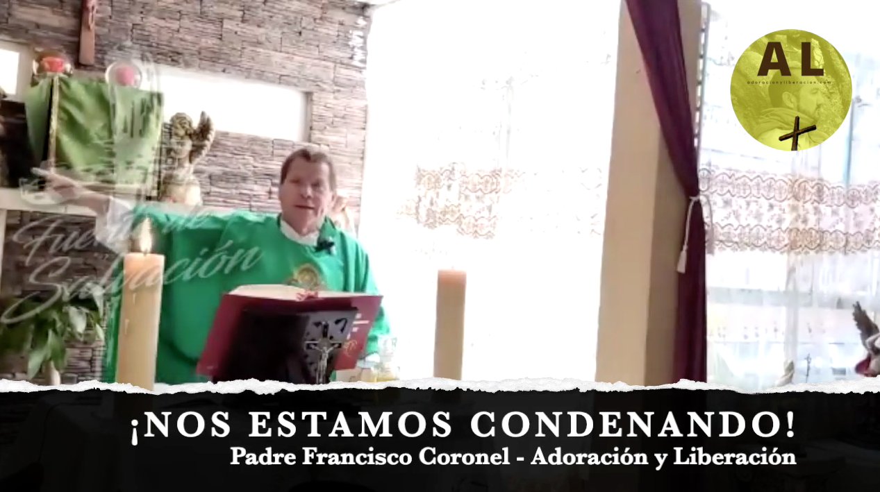 ¡NOS ESTAMOS CONDENANDO! ¡POR EL PADRE FRANCISCO CORONEL! ¡NO SE LO ...