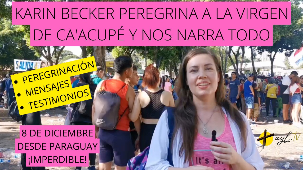KARIN BECKER PEREGRINA A LA VIRGEN DE CA’ACUPÉ Y NOS NARRA TODO ...