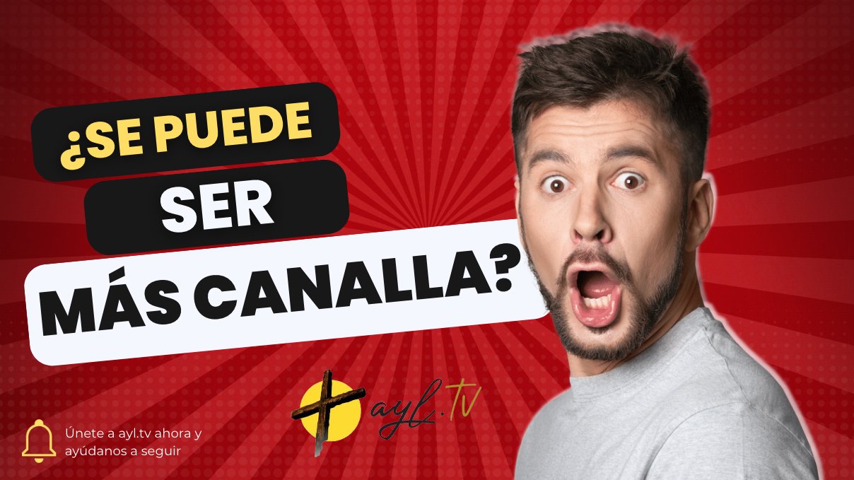 DÍGANME SI SE PUEDE SER MÁS CANALLA Y MÁS DESVERGONZADO – AYL.TV