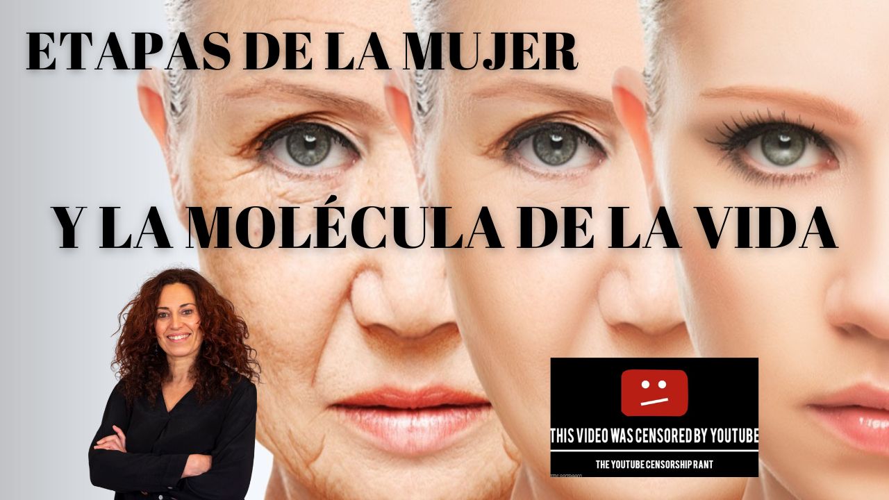 ETAPAS DE LA MUJER Y LA MOLÉCULA DE LA VIDA. Por Elena Perea – VIDEO CENSURADO EN YOUTUBE – AYL.TV